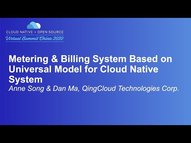 Conference Talks Talk: Metering & Billing System Based on Universal Model for Cloud Native ...