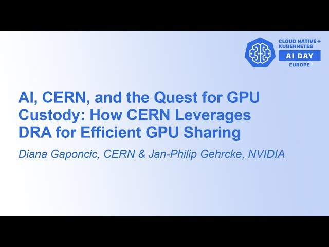 Free Video: AI, CERN, and the Quest for GPU Custody: How CERN Leverages DRA for Efficient GPU ...