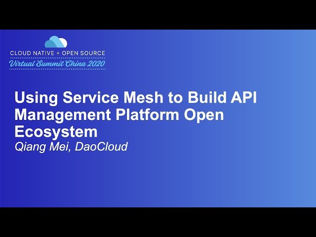 Conference Talks Talk: Using Service Mesh to Build API Management Platform Open Ecosystem from ...