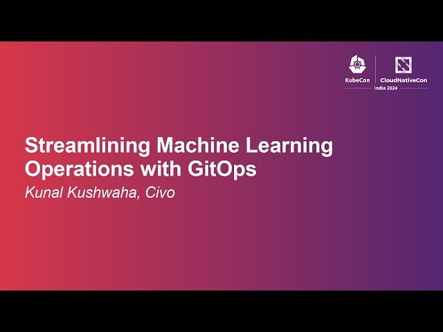 Free Video: Streamlining Machine Learning Operations with GitOps from CNCF [Cloud Native ...