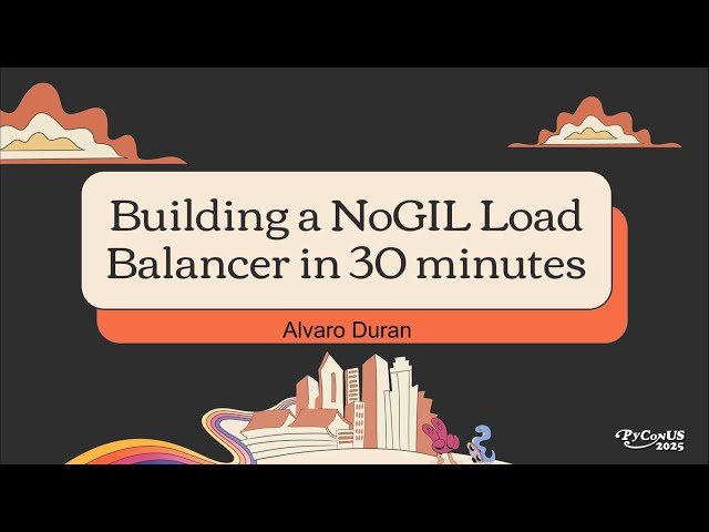 Free Video: Building a NoGIL Load Balancer in 30 Minutes from PyCon US ...