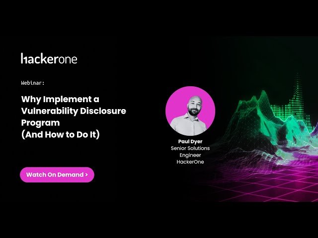 Free Video: Why Implement a Vulnerability Disclosure Program and How to Do It from HackerOne ...