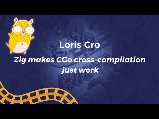 Free Video: Zig Makes CGo Cross-compilation Just Work from GoLab ...