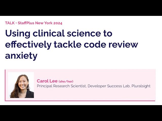 Free Video: Using Clinical Science to Effectively Tackle Code Review Anxiety from LeadDev ...