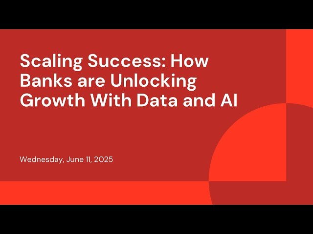 Free Video: Scaling Success - How Banks are Unlocking Growth With Data and AI from Databricks ...
