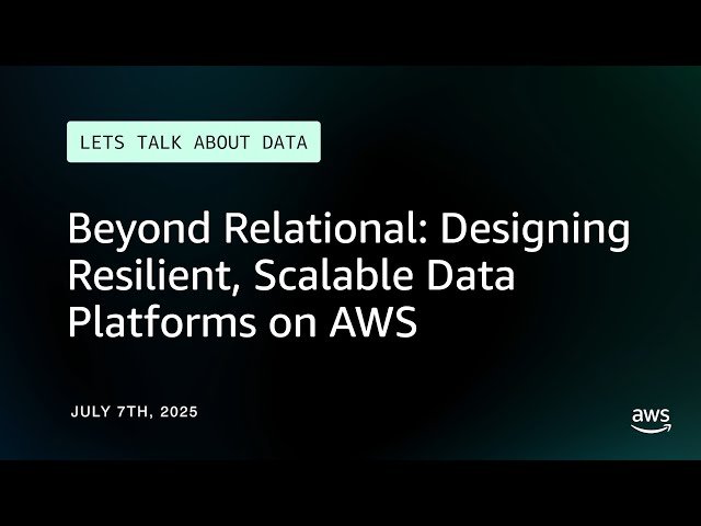 Free Video: Beyond Relational - Designing Resilient, Scalable Data Platforms on AWS from AWS ...