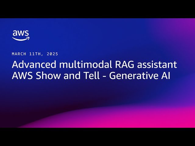 Free Video: Advanced Multimodal RAG Assistant - AWS Show and Tell Generative AI S1E6 from AWS ...