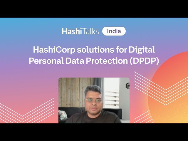 Free Video: HashiCorp Solutions for Digital Personal Data Protection (DPDP) Act Compliance from ...