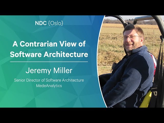NDC Conferences Talk: A Contrarian View of Software Architecture from ... NDC Conferences Talk: A Contrarian View of Software Architecture from ...