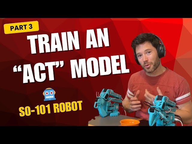 Free Video: Train an ACT Policy for the SO-101 Robot with LeRobot from Trelis Research | Class ...