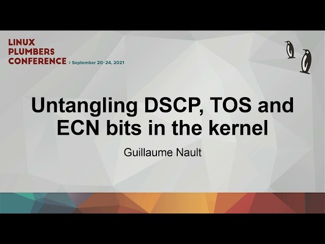 Linux Plumbers Conference Talk: Untangling DSCP, TOS and ECN Bits in the Kernel from Linux ...