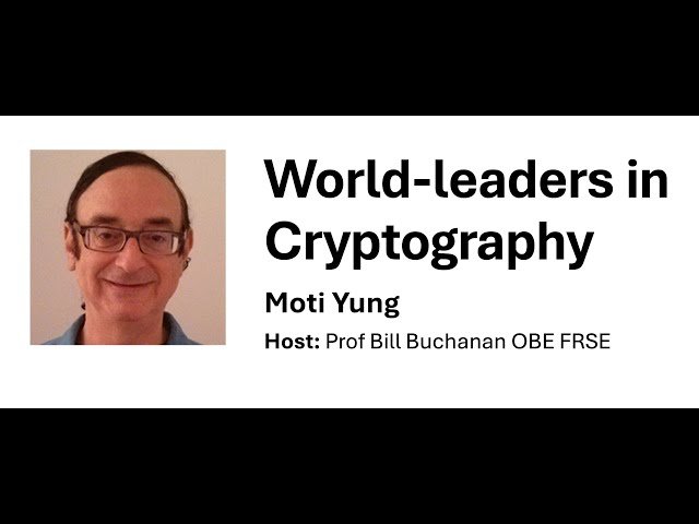 Free Video: World-Leaders in Cryptography - Moti Yung from Bill Buchanan OBE | Class Central