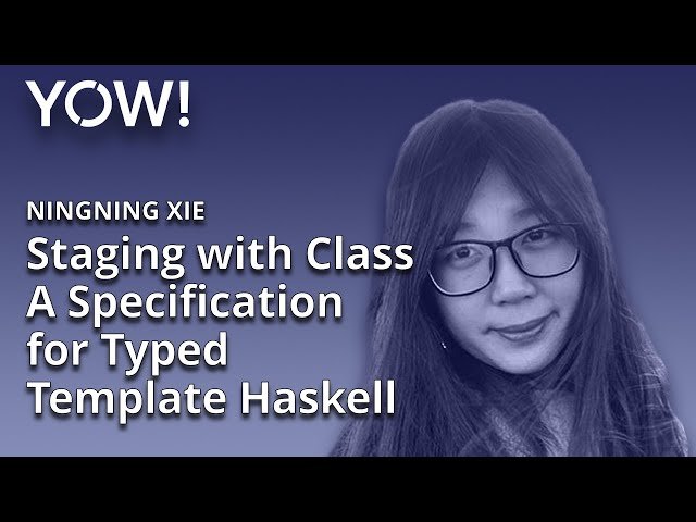 GOTO Conferences Talk: Staging with Class - A Specification for Typed Template Haskell from GOTO ...