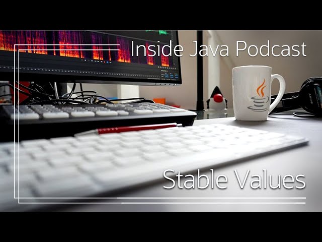 Free Video: Stable Values - Inside Java Podcast 37 from Java | Class Central