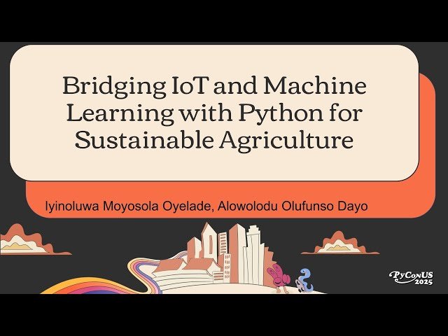 Free Video: Bridging IoT and Machine Learning with Python for Sustainable Agriculture from PyCon ...