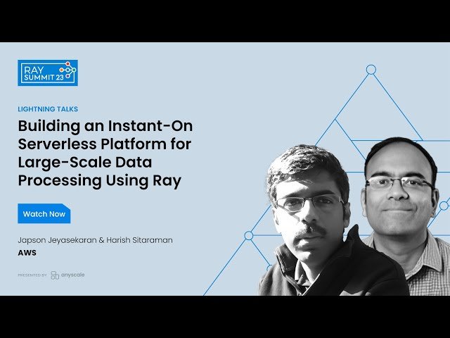 Free Video Building An Instant On Serverless Platform For Large Scale Data Processing Using Ray