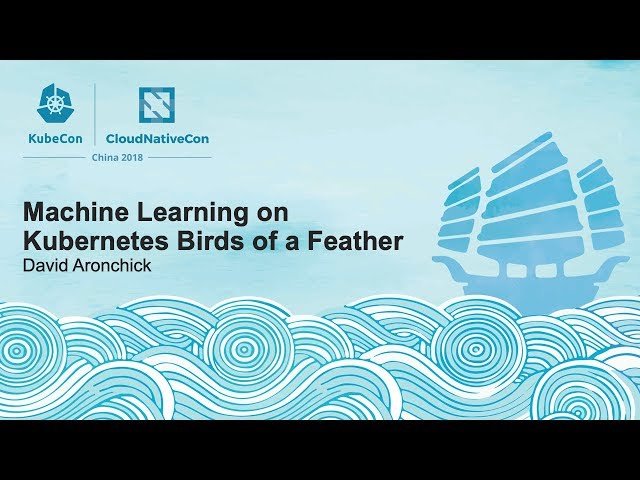 Conference Talks Talk: Machine Learning on Kubernetes Birds of a ...