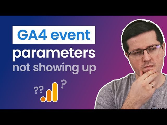 Free Video: GA4 Event Parameters Not Showing Up - Troubleshooting and ...