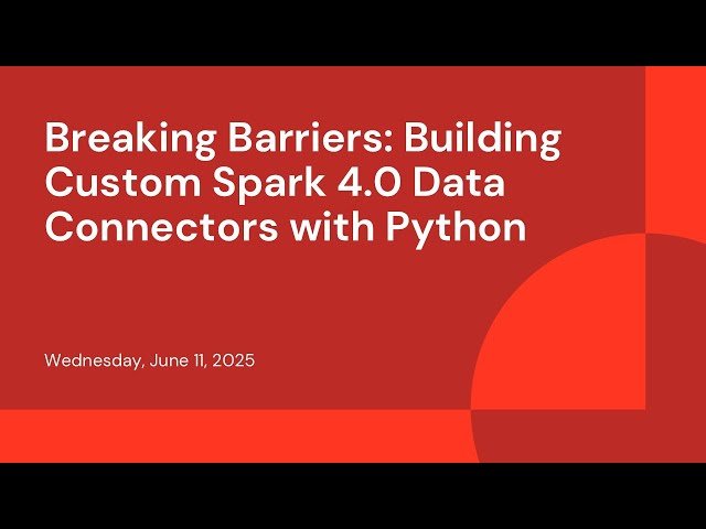 Free Video: Breaking Barriers - Building Custom Spark 4.0 Data Connectors with Python from ...