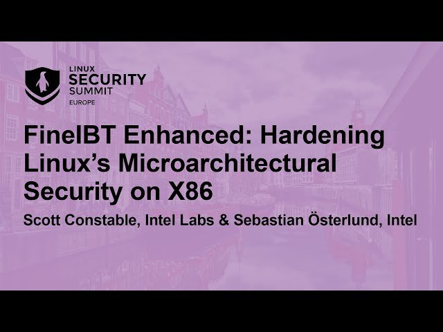 Free Video: FineIBT Enhanced - Hardening Linux's Microarchitectural Security on X86 from Linux ...