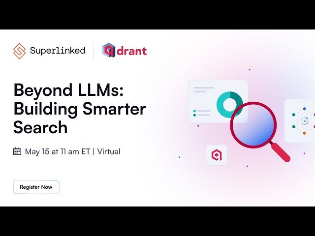 Free Video: Beyond LLMs: Building Smarter Search with Superlinked and Qdrant from Qdrant ...