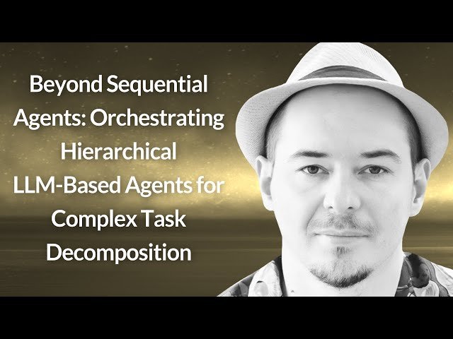 Free Video: Beyond Sequential Agents - Orchestrating Hierarchical ...