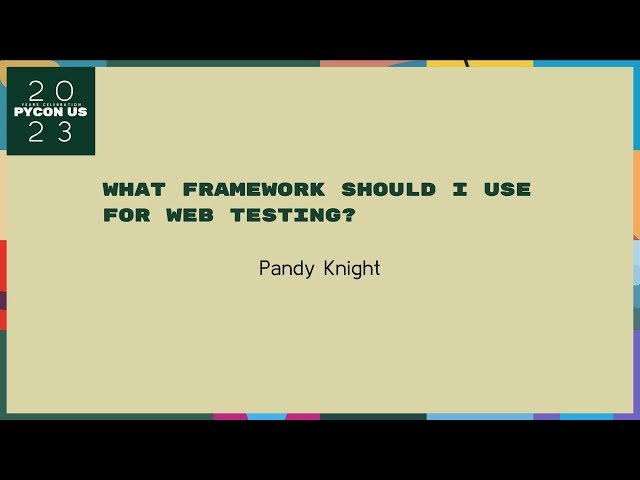 Pycon Us Talk What Framework Should I Use For Web Testing From Pycon Us Class Central