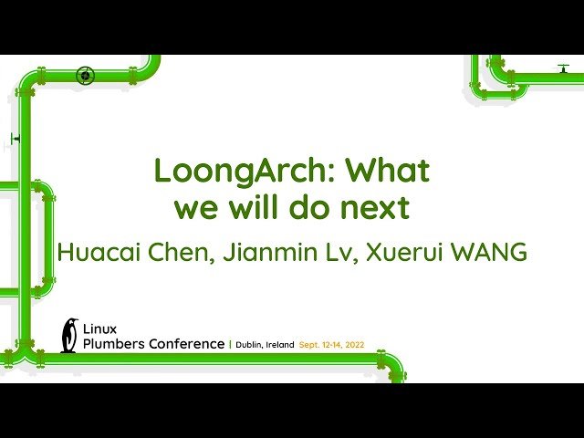 Linux Plumbers Conference Talk: LoongArch - What We Will Do Next from Linux Plumbers Conference ...