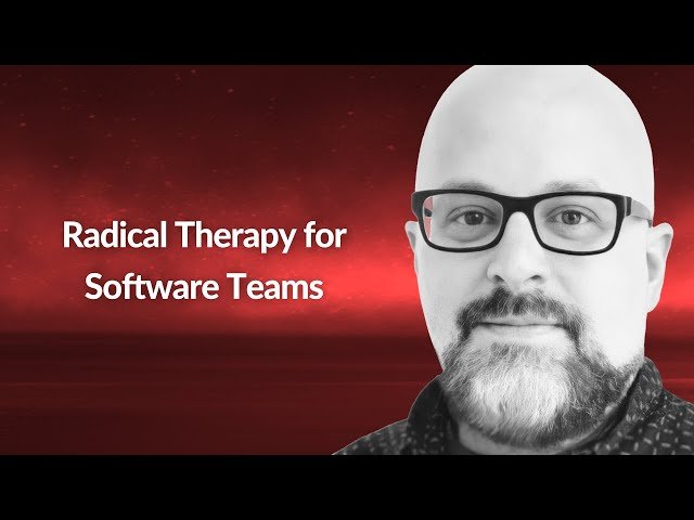 Free Video: Radical Therapy for Software Teams from Conf42 | Class Central