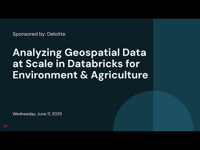 Free Video: Analyzing Geospatial Data at Scale in Databricks for Environment and Agriculture ...