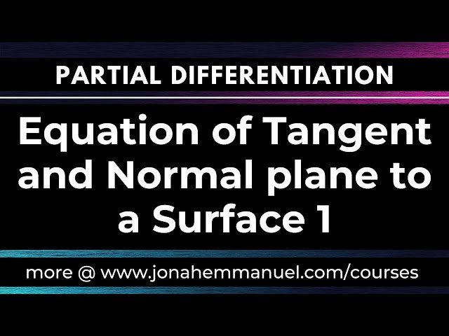 Free Video: Equation of Tangent and Normal Plane to a Surface - Application of Partial ...